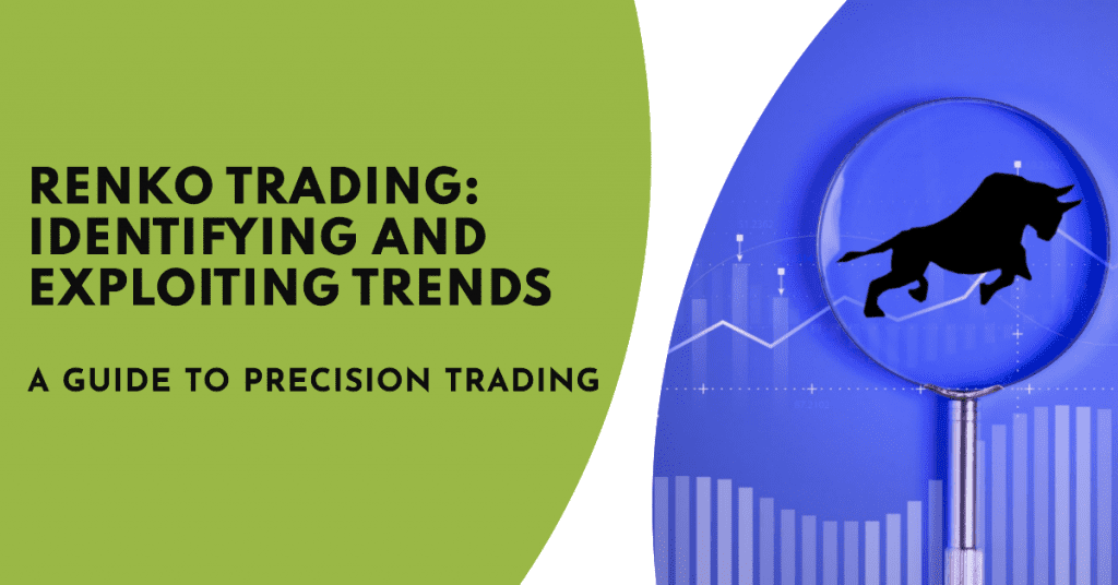 Renko Trading: How to Identify and Exploit Trends with Precision
