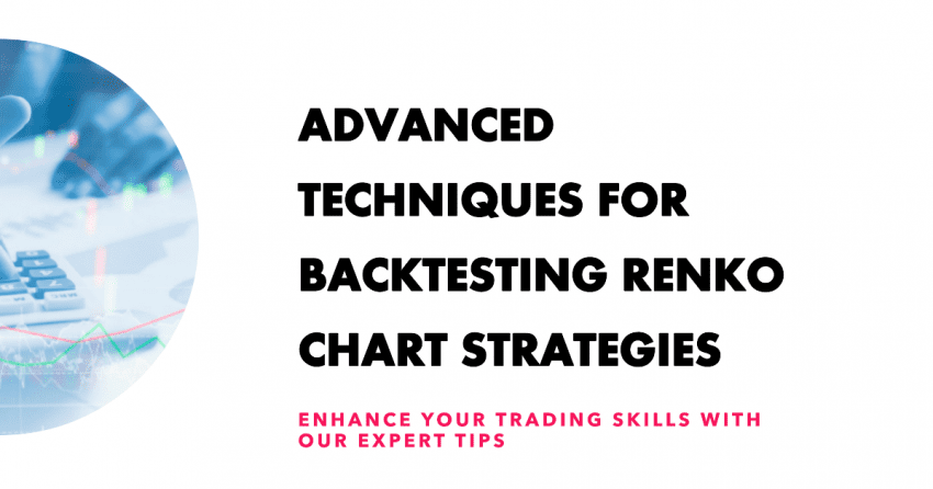 Backtesting Renko Chart Strategies: Tips and Techniques