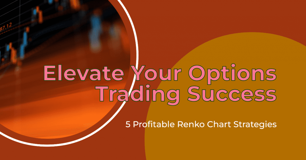 5 Ways to Elevate Your Options Trading Success: Profitable Renko Chart ...