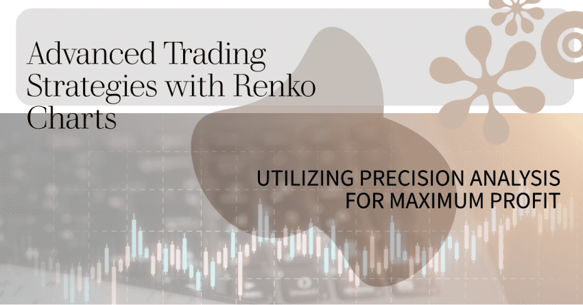 Advanced Renko Chart Strategies for Experienced Traders