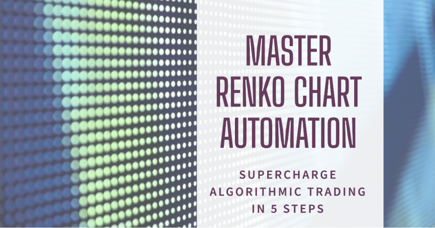 Master Renko Chart Automation in 5 Steps: Supercharge Algorithmic Trading