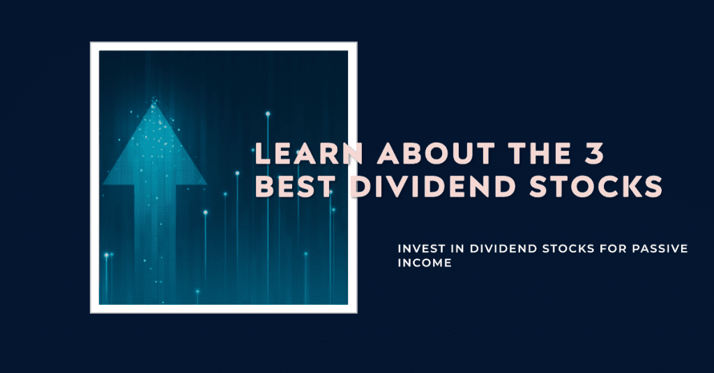 Learn About the 3 Best Dividend Stocks for Passive Income