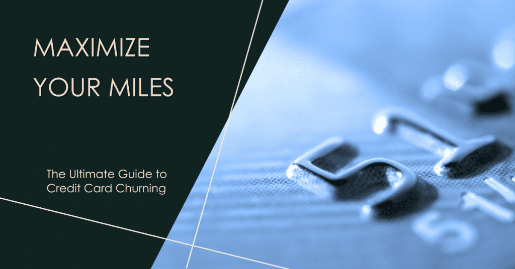 The Ultimate Guide to Credit Card Churning for Travel Rewards: Maximize ...